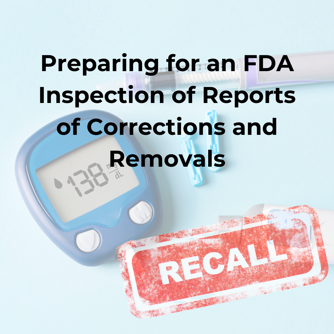 How to Prepare for an FDA Inspection of Reports of Corrections and ...